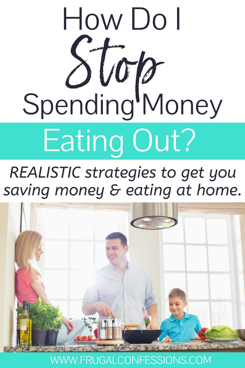 How do you control eating out, or how to stop eating out so much when ...